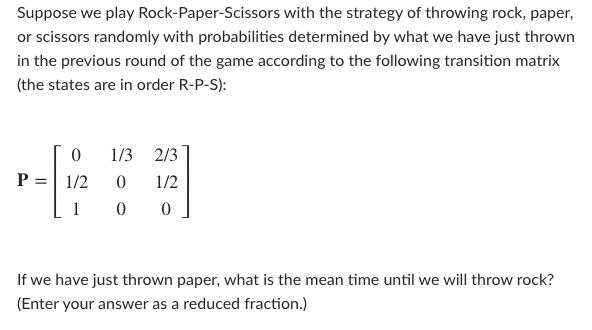 Solved Suppose we play Rock-Paper-Scissors with the strategy | Chegg.com
