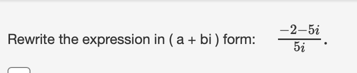 Solved Rewrite the expression in (a + bi ) form: -2-5i 5i | Chegg.com