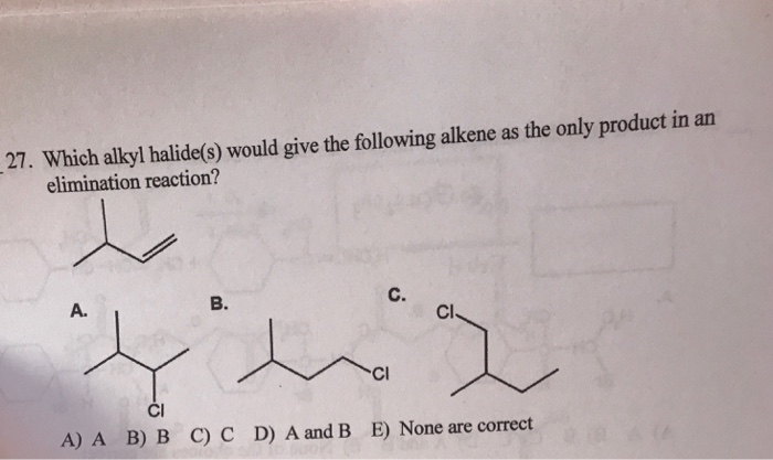 Solved 27. Which alkyl halide(s) would give the following | Chegg.com