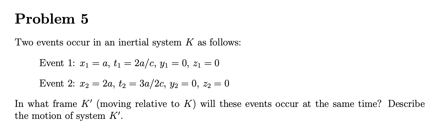 Solved Problem 5 Two events occur in an inertial system K as | Chegg.com
