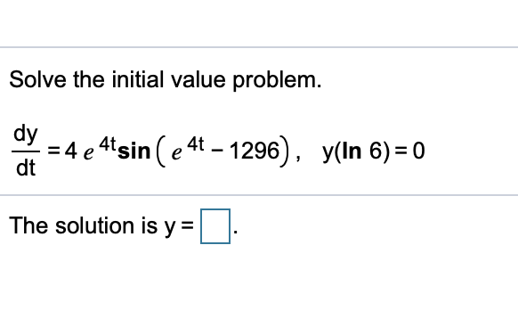 Solved Solve the initial value problem. dy = 4 e 4tsin (e 4t | Chegg.com