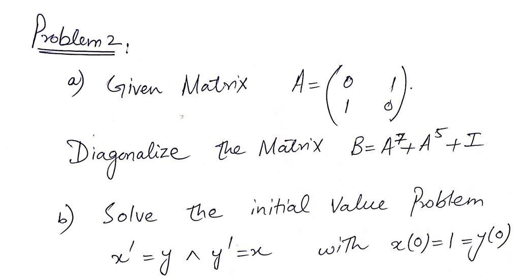 Solved Problem 2: a) Given Matrix A=(0110). Diagonalize the | Chegg.com