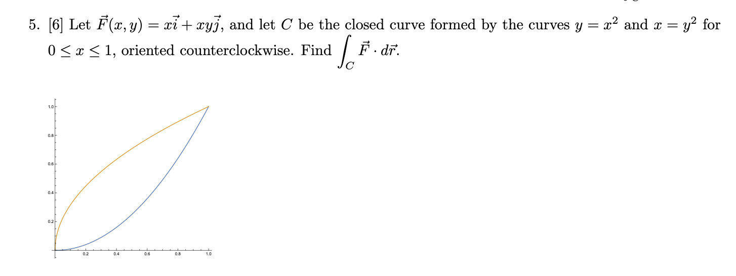 Solved - x2 and x = 5. [6] Let F(x, y) = xi + xyj, and let C | Chegg.com