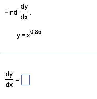 Solved Find dxdy y=x0.85 dxdy= | Chegg.com