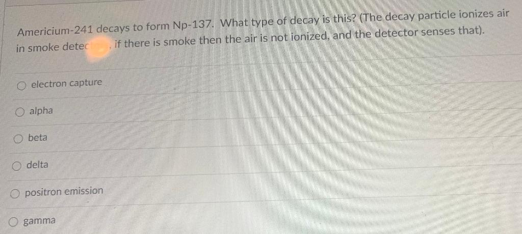 Solved Americium-241 decays to form Np-137. What type of | Chegg.com