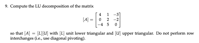 Solved 9. Compute the LU decomposition of the matrix 4 1 -31 | Chegg.com