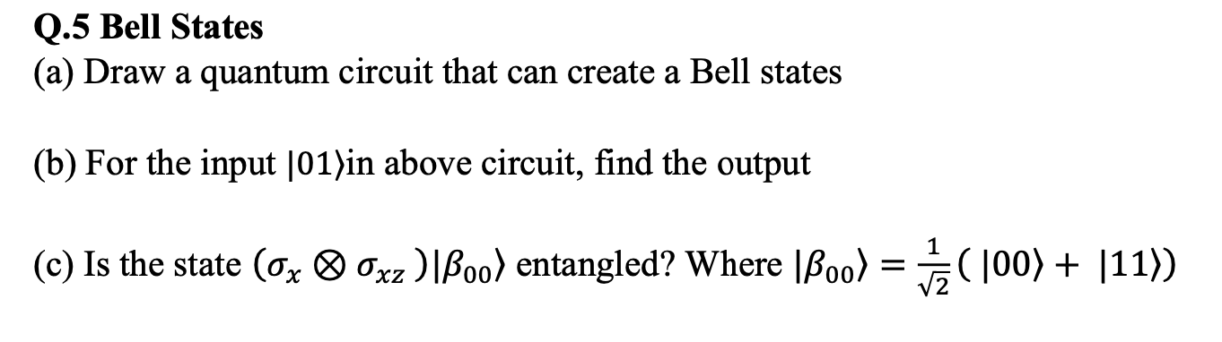 Solved Q.5 Bell States (a) Draw a quantum circuit that can | Chegg.com