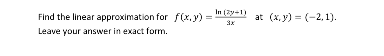 Solved Find the linear approximation for f(x,y)=ln(2y+1)3x | Chegg.com