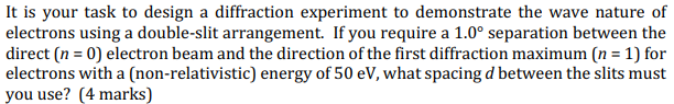 Solved It is your task to design a diffraction experiment to | Chegg.com