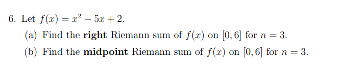 Solved 6. Let f(x)=x2−5x+2 (a) Find the right Riemann sum of | Chegg.com