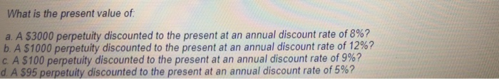 Solved What is the present value of a. A $3000 perpetuity | Chegg.com