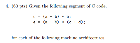 Solved 4. ( 60pts) Given the following segment of C code, | Chegg.com