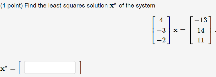Solved (1 point) Find the least-squares solution x∗ of the | Chegg.com