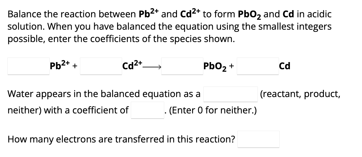 Solved Balance the reaction between Pb2+ and Cd2+ to form | Chegg.com
