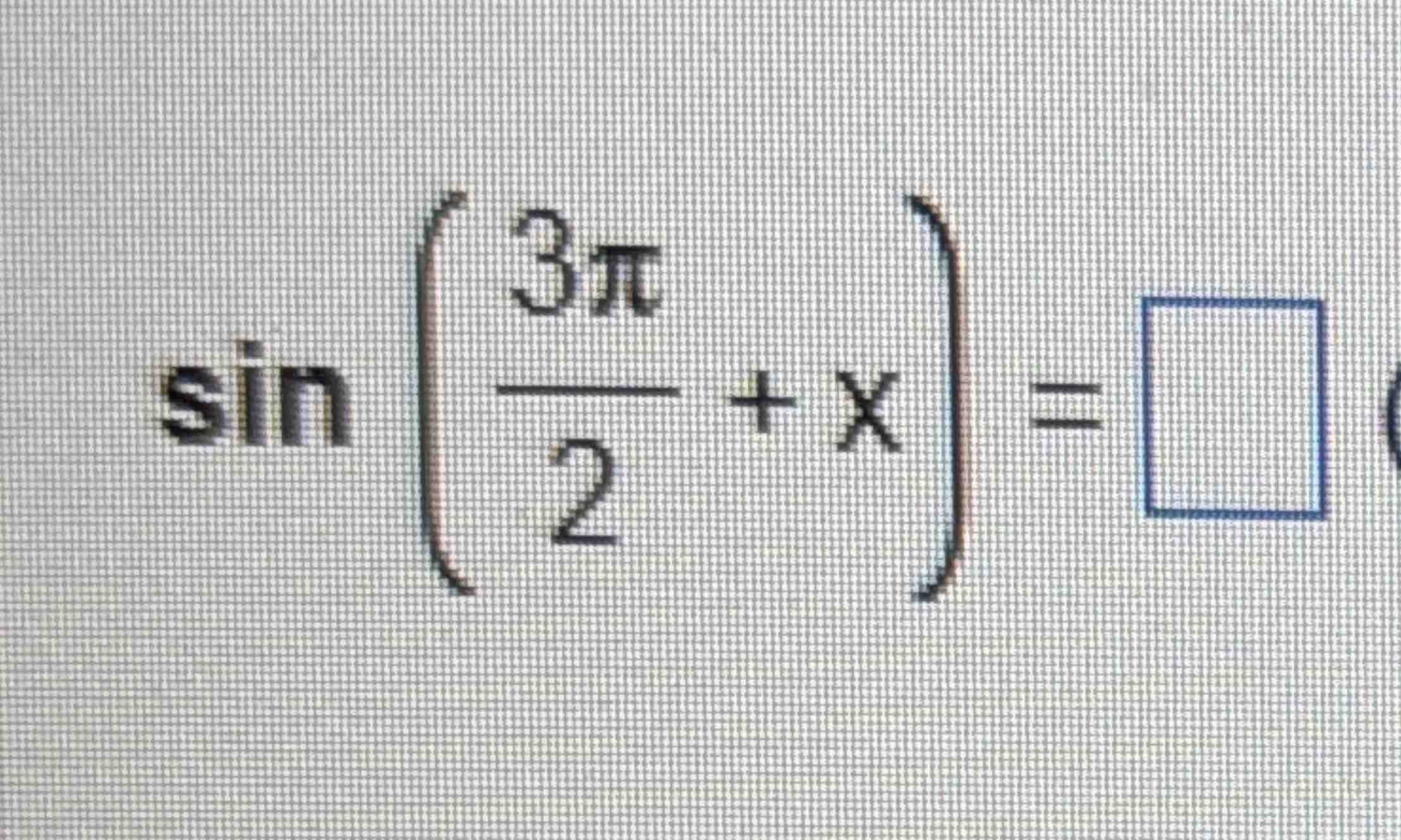 Solved sin(3π2+x)= | Chegg.com