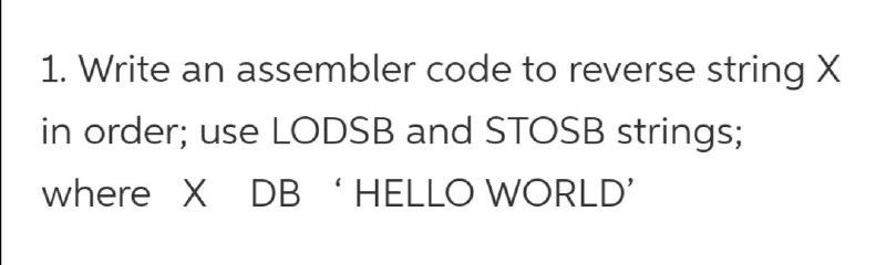 Solved 1. Write an assembler code to reverse string X in | Chegg.com