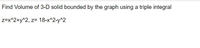 Solved Find Volume of 3−D solid bounded by the graph using a | Chegg.com