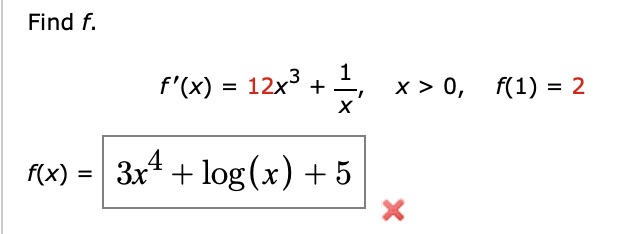Solved Find f.f'(x)=12x3+1x, x>0, f(1)=2 | Chegg.com