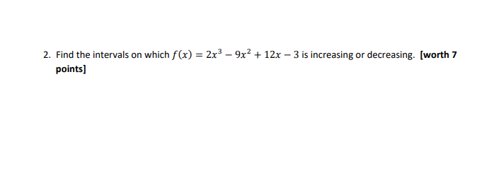 Solved 2. Find the intervals on which f(x)=2x3−9x2+12x−3 is | Chegg.com