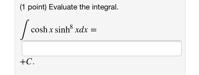 Solved (1 point) Evaluate the integral. cosh x sinh xdx- | Chegg.com