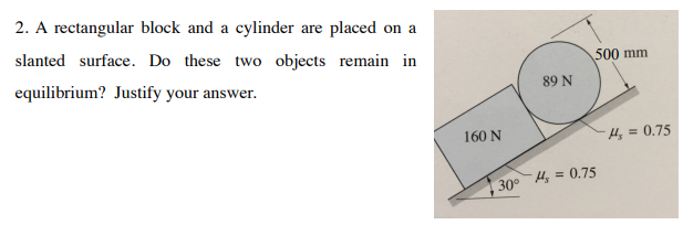 Solved 2. A rectangular block and a cylinder are placed on a | Chegg.com