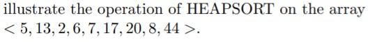 Solved illustrate the operation of HEAPSORT on the array