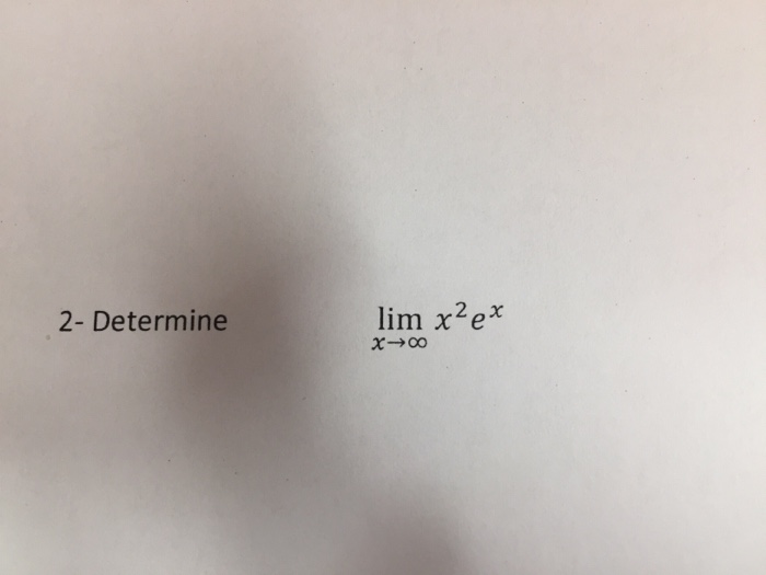 Solved Determine lim_x rightarrow infinity x^2 e^x | Chegg.com