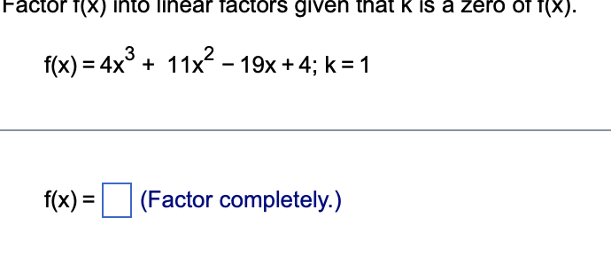 Solved f(x)=4x3+11x2-19x+4;k=1f(x)=, (Factor completely. | Chegg.com