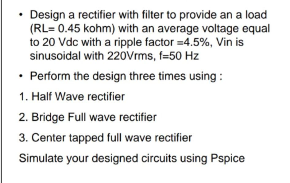 Solved • Design a rectifier with filter to provide an a load | Chegg.com
