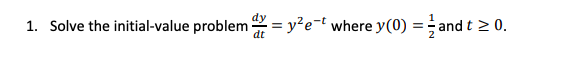Solved 1. Solve the initial-value problem dtdy=y2e−t where | Chegg.com