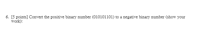 Solved 6. [5 points] Convert the positive binary number | Chegg.com