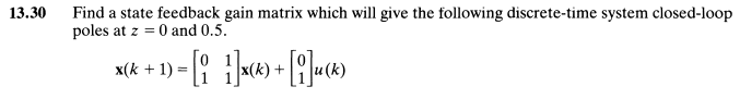 Solved 13.30 Find a state feedback gain matrix which will | Chegg.com