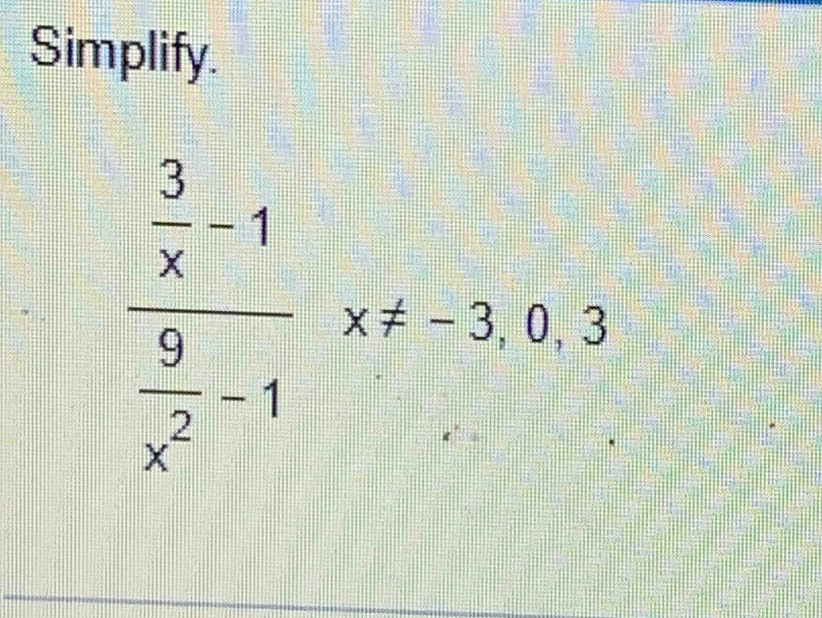 Solved Simplify.3x-19x2-1,x≠-3,0,3 | Chegg.com