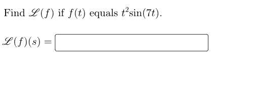 Solved Find L(f) if f(t) equals t2sin(7t) L(f)(s)= | Chegg.com