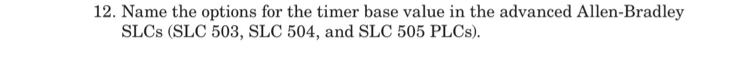 Solved 12. Name the options for the timer base value in the | Chegg.com