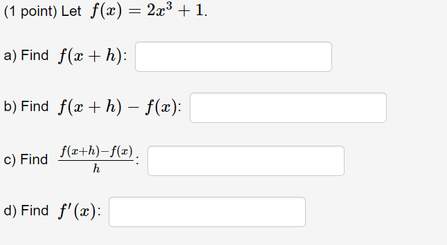 Solved (1 point) Let f(x)=2x3+1 a) Find f(x+h) : b) Find | Chegg.com
