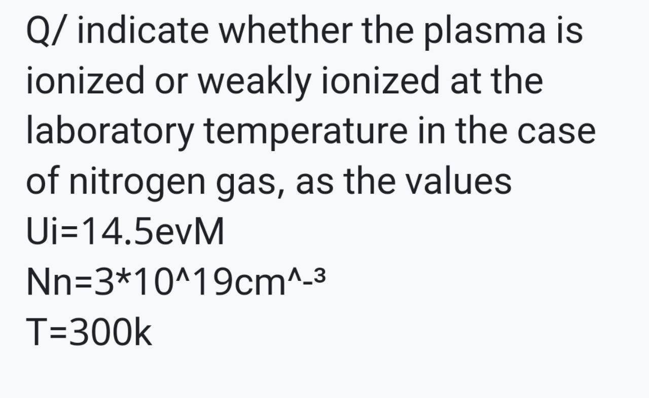 Solved Q/ indicate whether the plasma is ionized or weakly | Chegg.com