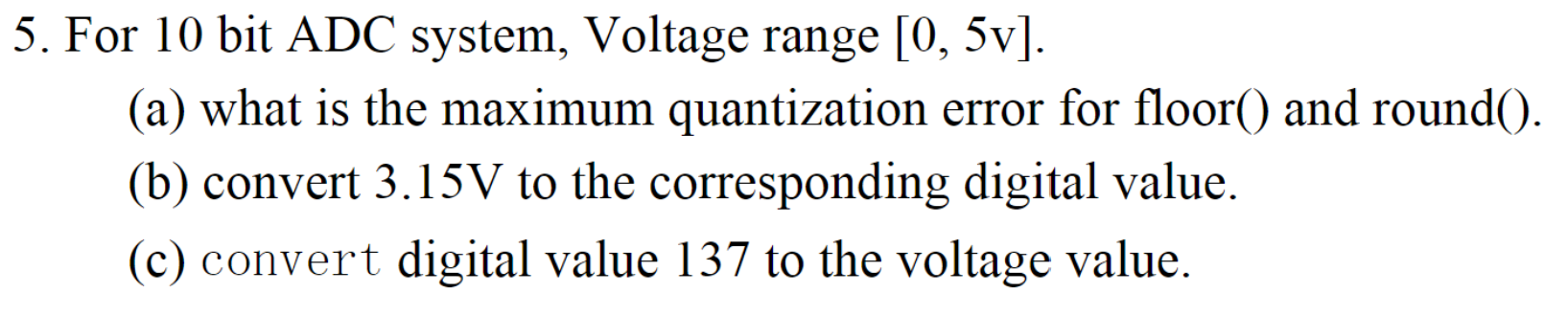 Solved 5. For 10 bit ADC system, Voltage range [0, 5v]. (a) | Chegg.com