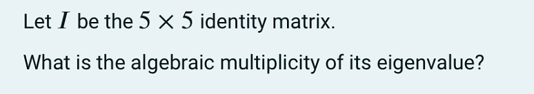 Solved Let I be the 5 x 5 identity matrix. What is the | Chegg.com