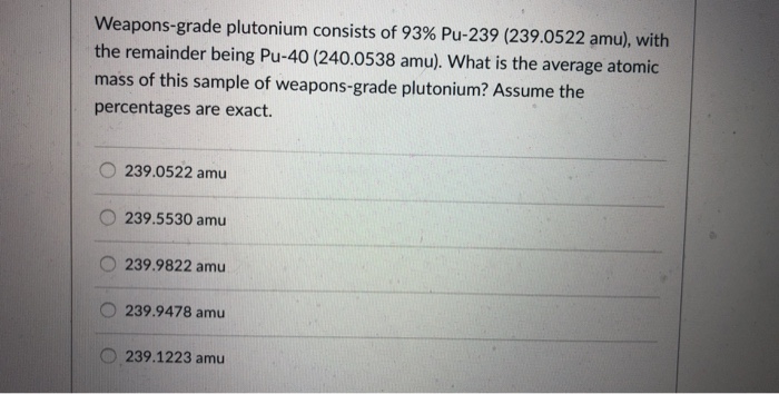 Solved weapons-grade plutonium consists of 93% Pu-239 | Chegg.com