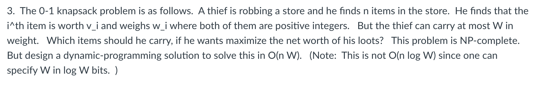 Solved 3. The 0−1 knapsack problem is as follows. A thief is | Chegg.com