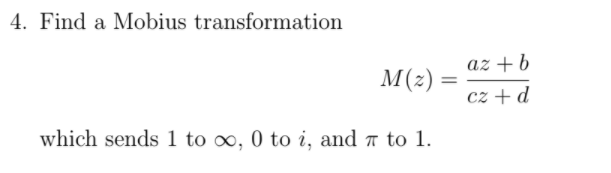 Solved 4. Find a Mobius transformation M(2) az + b cz + d | Chegg.com