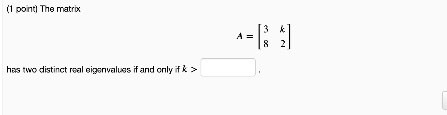 Solved (1 point) The matrix A = 3 k 8 2 has two distinct | Chegg.com