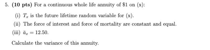5. (10 pts) For a continuous whole life annuity of $1 | Chegg.com