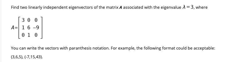 Solved Find two linearly independent eigenvectors of the | Chegg.com