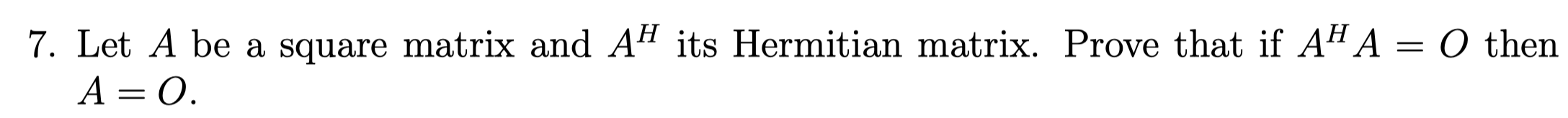 Solved 7. Let A be a square matrix and AH its Hermitian | Chegg.com