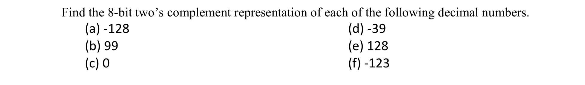 Solved Find the 8-bit two's complement representation of | Chegg.com