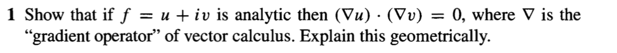 Solved 1 Show that if f=u+iv is analytic then (∇u)⋅(∇v)=0, | Chegg.com