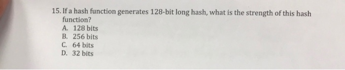 Solved 15. If a hash function generates 128-bit long hash, | Chegg.com