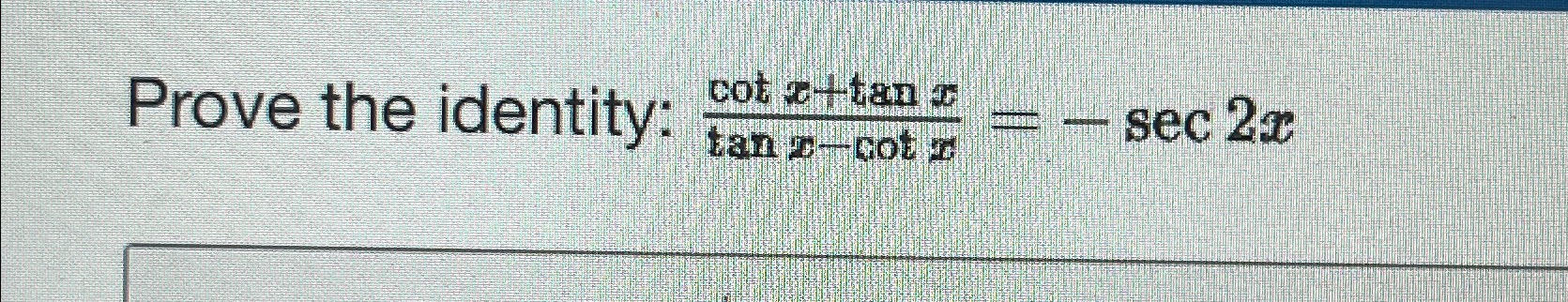 Solved Prove the identity: cotx+tanxtanx-cotx=-sec2x | Chegg.com